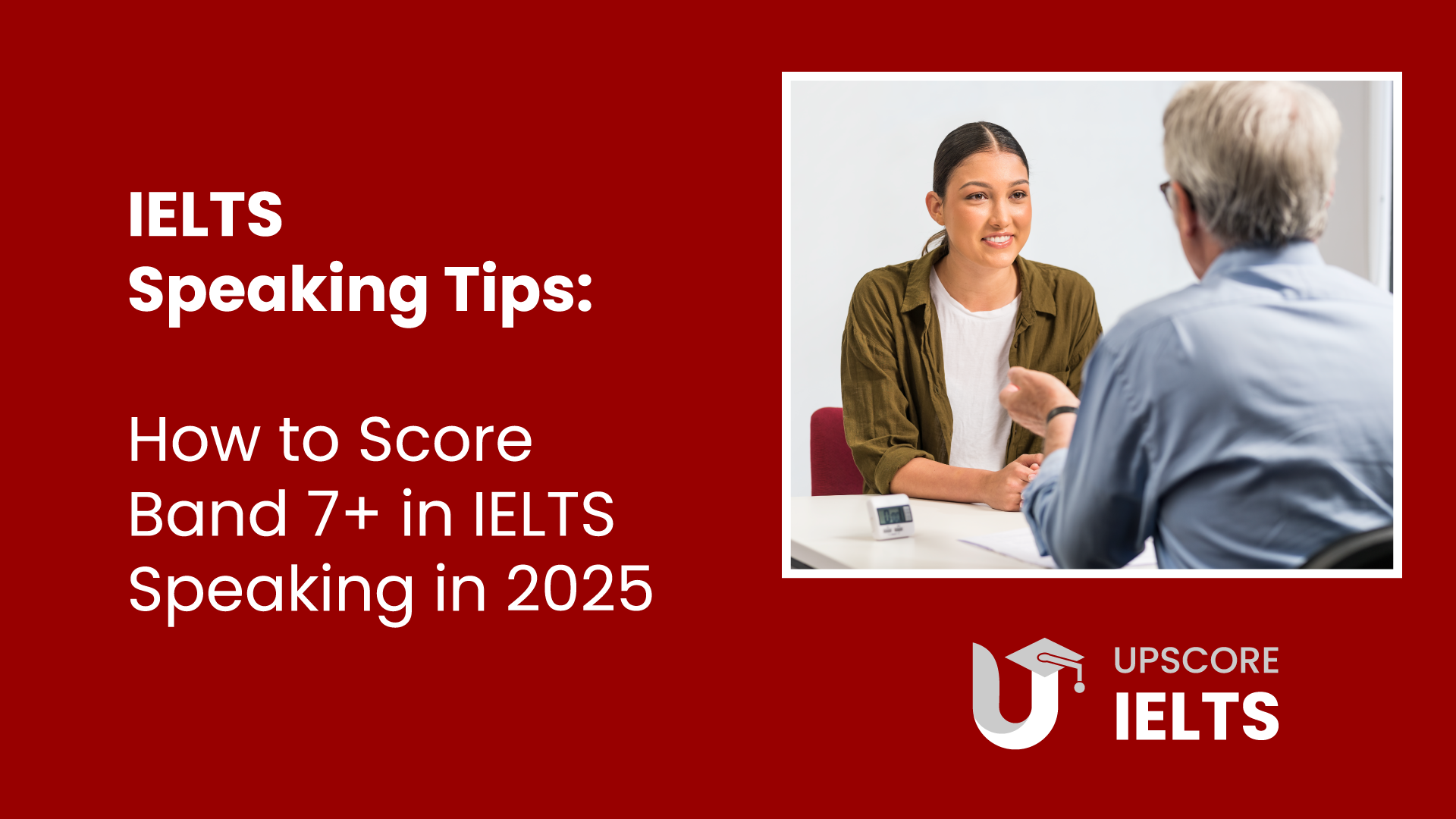IELTS Speaking Tips: How to Score Band 7+ in 2025 - UpScore IELTS ...