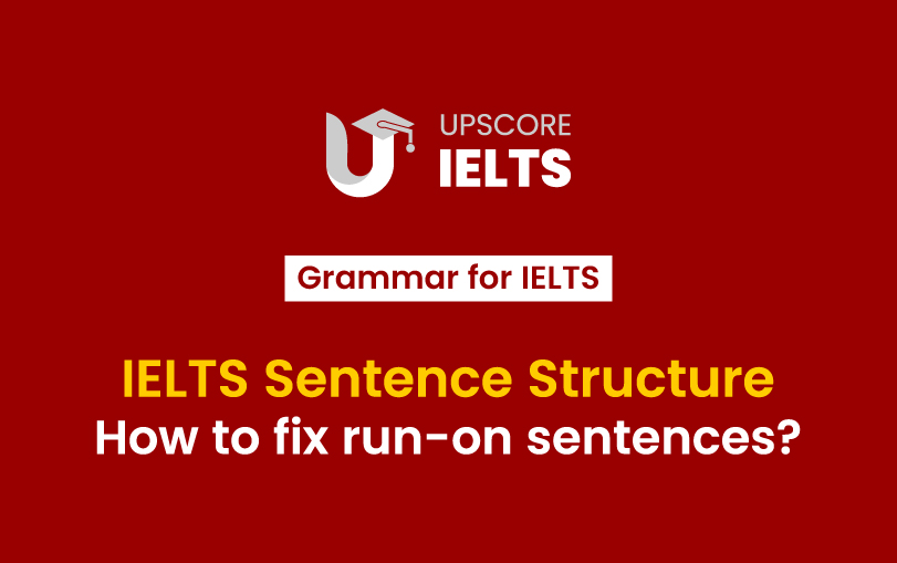 IELTS Sentence Structure: How to Fix Run-on Sentences? - UpScore IELTS ...